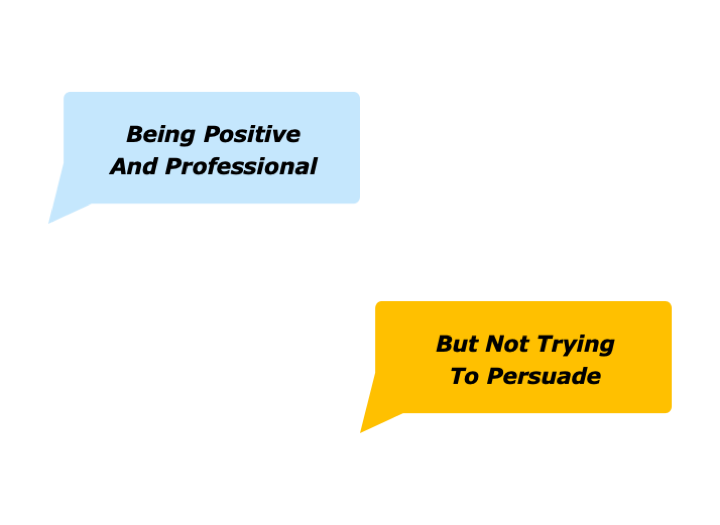 The Positive And Professional But Not Trying To Persuade Approach - The ...